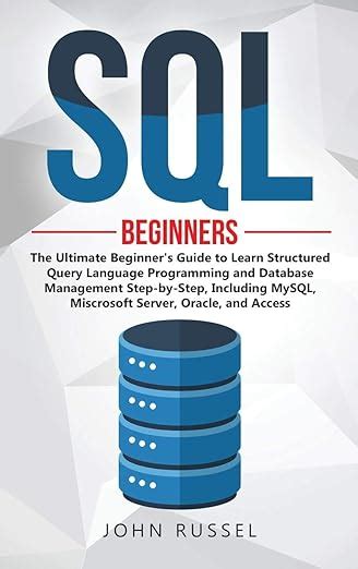 Sql The Ultimate Beginners Guide To Learn Sql Programming And