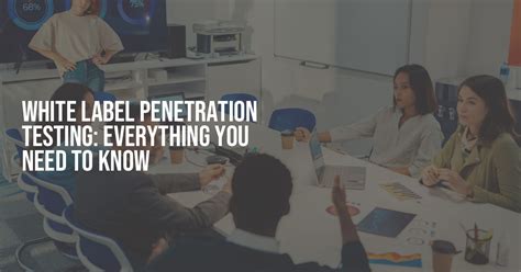 White Label Penetration Testing Everything You Need To Know
