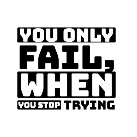 Premium Vector You Only Fail When You Stop Trying Motivational Quote