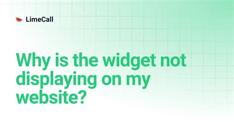 Why Is The Widget Not Displaying On My Website Limecall