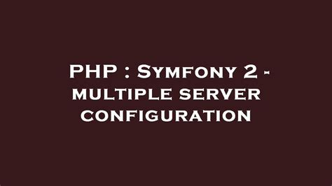 php symfony 2 multiple server configuration youtube