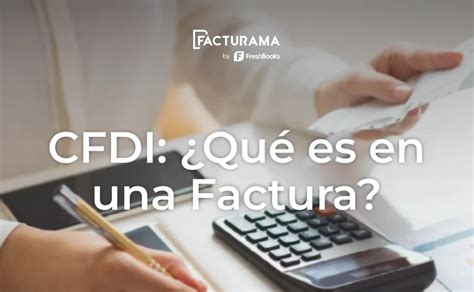 Cfdi En Una Factura Función Y Relevancia