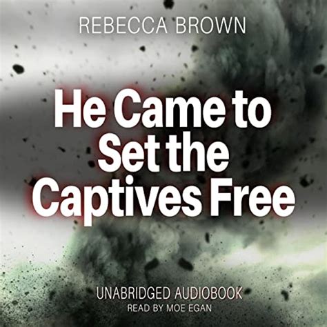 He Came To Set The Captives Free Audible Audio Edition