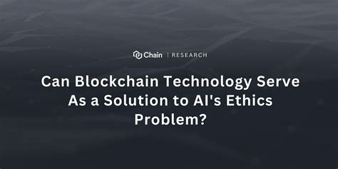 Chain Research — Can Blockchain Technology Serve As A Solution To Ais
