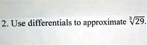 Solved 2 Use Differentials To Approximate 29
