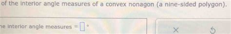 Solved Of The Interior Angle Measures Of A Convex Nonagon A Nine Sided Polygon He Interior