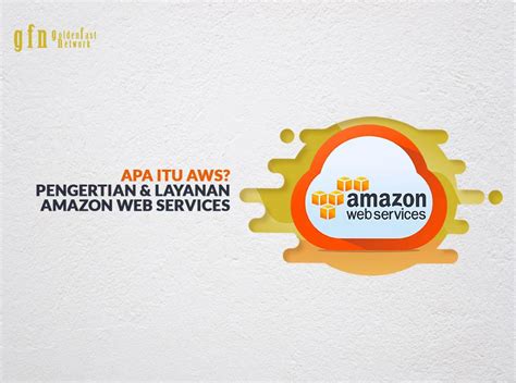 Apa Itu Aws Pengertian And Layanan Amazon Web Services