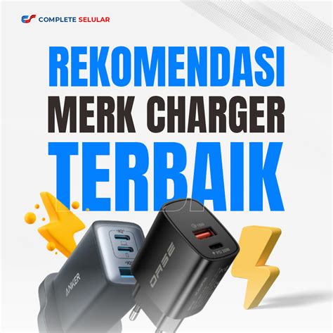 Rekomendasi Merk Charger Hp Terbaik Complete Selular Official Web