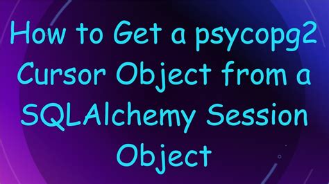 How To Get A Psycopg2 Cursor Object From A Sqlalchemy Session Object