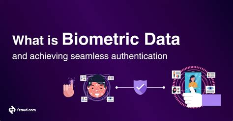Understanding Biometric Data And Achieving Seamless Authentication