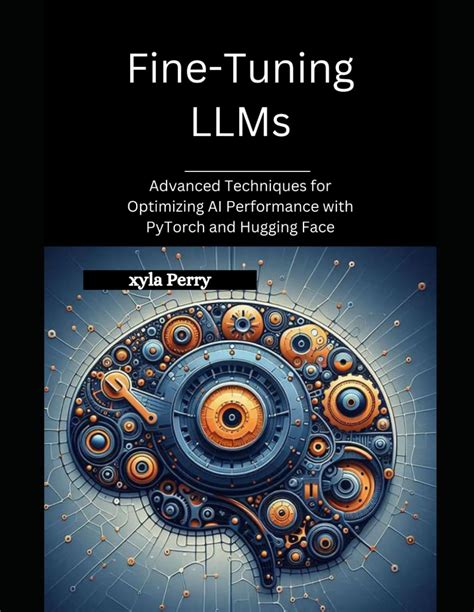 Fine Tuning Llms Advanced Techniques For Optimizing Ai Performance With Pytorch And Hugging