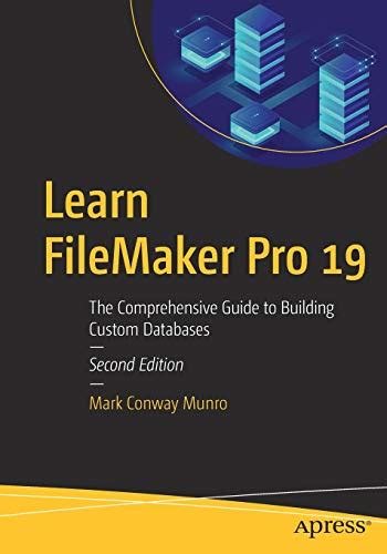 Learn Filemaker Pro 19 The Comprehensive Guide To Building Custom Databases Munro Mark Conway