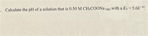 Solved Calculate The PH Of A Solution That Is MCH COONa Chegg Com