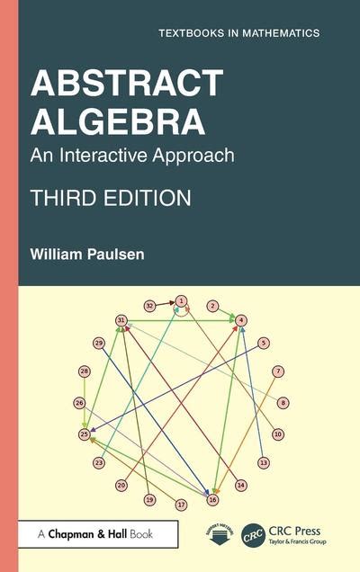 abstract algebra an interactive approach textbooks in mathematics