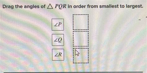 Drag The Angles Of Pqr In Order From Smallest To Largest ∠ P ∠ Q ∠ R