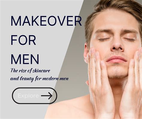 Makeover For Men The Rise Of Skincare And Beauty For Modern Men