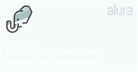 Postgresql Desenvolva Com Pl Pgsql Alura Cursos Online