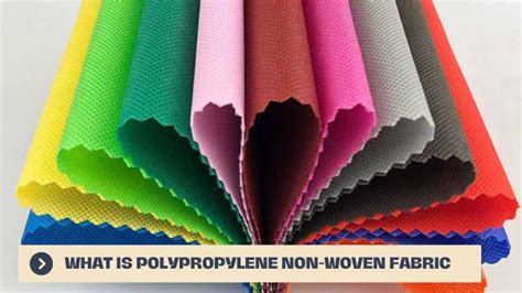 What Is Polypropylene Non Woven Fabric Properties Characteristics And