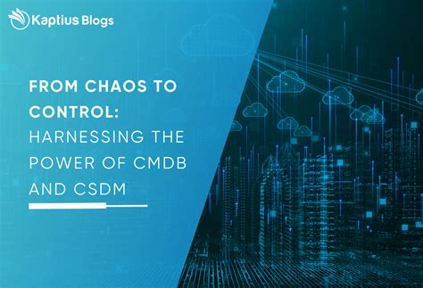 From Chaos To Control Harnessing The Power Of Cmdb And Csdm