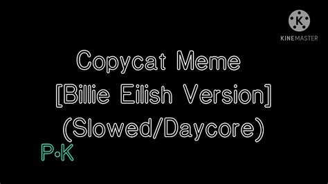 Copycat Meme Billie Eilish Version Sloweddaycore Youtube