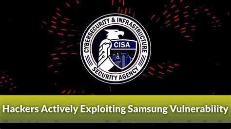 John Cassedy On Linkedin Cisa Warns That Hackers Actively Exploiting Samsung Vulnerability