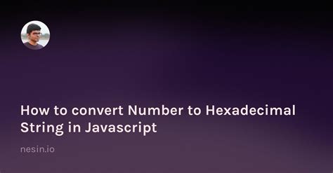 How To Convert Number To Hexadecimal String In Javascript