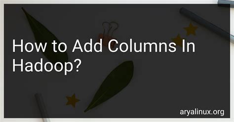 How To Add Columns In Hadoop In 2025