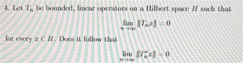 Solved 4 Let Tn Be Bounded Linear Operators On A Hilbert