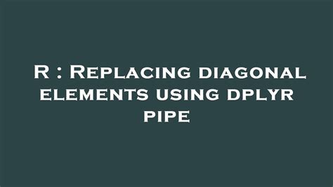 R Replacing Diagonal Elements Using Dplyr Pipe Youtube