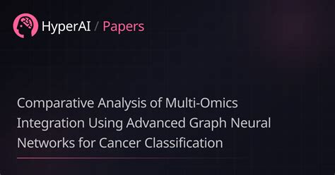 Comparative Analysis Of Multi Omics Integration Using Advanced Graph