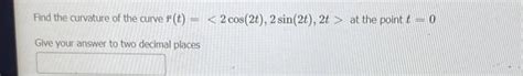 Solved Find The Curvature Of The Curve