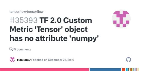 Tf 20 Custom Metric Tensor Object Has No Attribute Numpy · Issue 35393 · Tensorflow