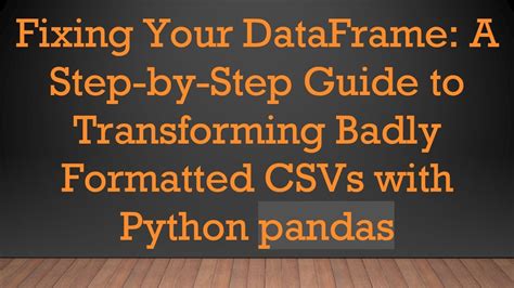 Fixing Your Dataframe A Step By Step Guide To Transforming Badly
