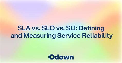 Odown Blog Sla Vs Slo Vs Sli Defining And Measuring Service Reliability