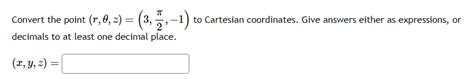 Solved Convert the point r θ z π to Cartesian Chegg com