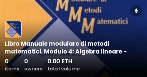 Libro Manuale Modulare Di Metodi Matematici Modulo 4 Algebra Lineare Collection Opensea