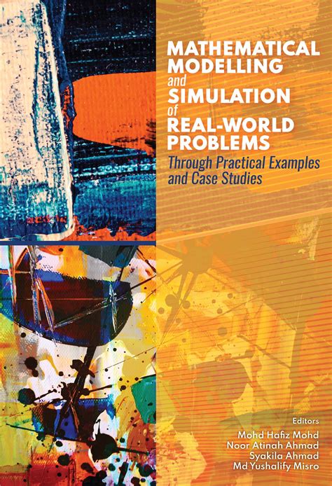 Mathematical Modelling And Simulation Of Real World Problems Through Practical Examples And Case