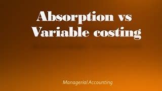 Managerial Accounting Absorption Vs Variable Costing Doovi