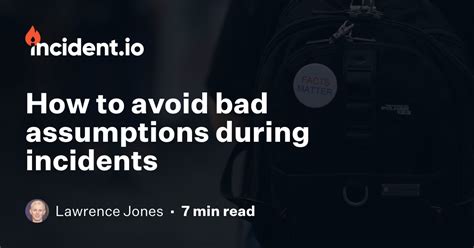 How To Avoid Bad Assumptions During Incidents