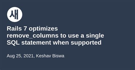 Rails 7 Optimizes Removecolumns To Use A Single Sql Statement When Supported Saeloun Blog