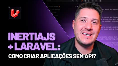 Inertiajs Laravel Como Criar Aplicações Sem Api Youtube