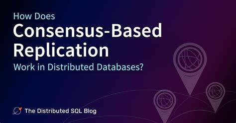 how consensus based replication work in distributed databases