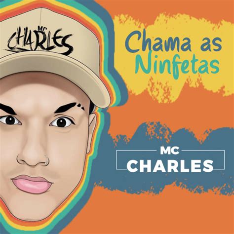 Stream Chama As Ninfetas By Mc Charles Listen Online For Free On Soundcloud