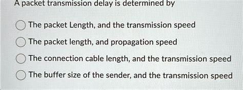 Solved A Packet Transmission Delay Is Determined By The Packet Length And The Transmission