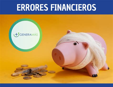 Errores Financieros ¿cuáles Son Y Cómo Evitarlos GeneramÁs