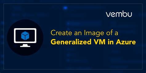 How To Create An Image Of A Generalized Vm In Azure Azure