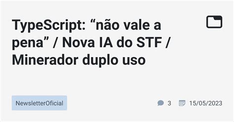 Typescript “não Vale A Pena” Nova Ia Do Stf Minerador Duplo Uso