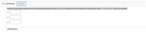 Solved Determine Parametric Equations For The Line Passing Chegg