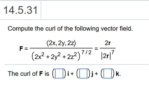 Solved 14 5 31 Compute The Curl Of The Following Vector Chegg Com
