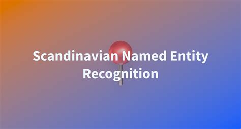 Scandinavian Named Entity Recognition A Hugging Face Space By